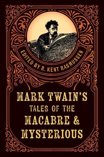 R. Kent Rasmussen Mark Twain's Tales of the Macabre & Mysterious ...