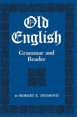 Old English, Grammar and Reader by Robert E Diamond 9780814315101 ...