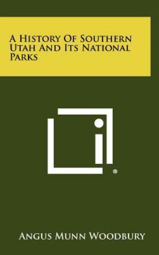 History of Southern Utah and Its National Parks by Angus Munn Woodbury ...