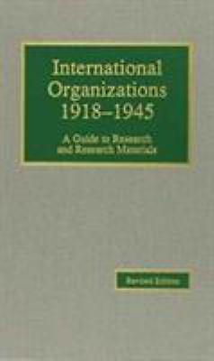 International Organizations, 1918-1945 : A Guide to Research and ...