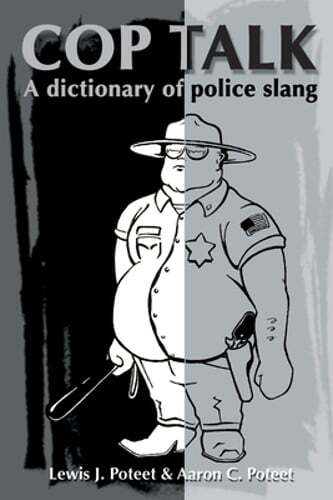 Cop Talk: A Dictionary of Police Slang by Lewis J Poteet: New ...