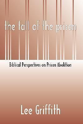Fall of the Prison : Biblical Perspectives on Prison Abolition by Lee ...