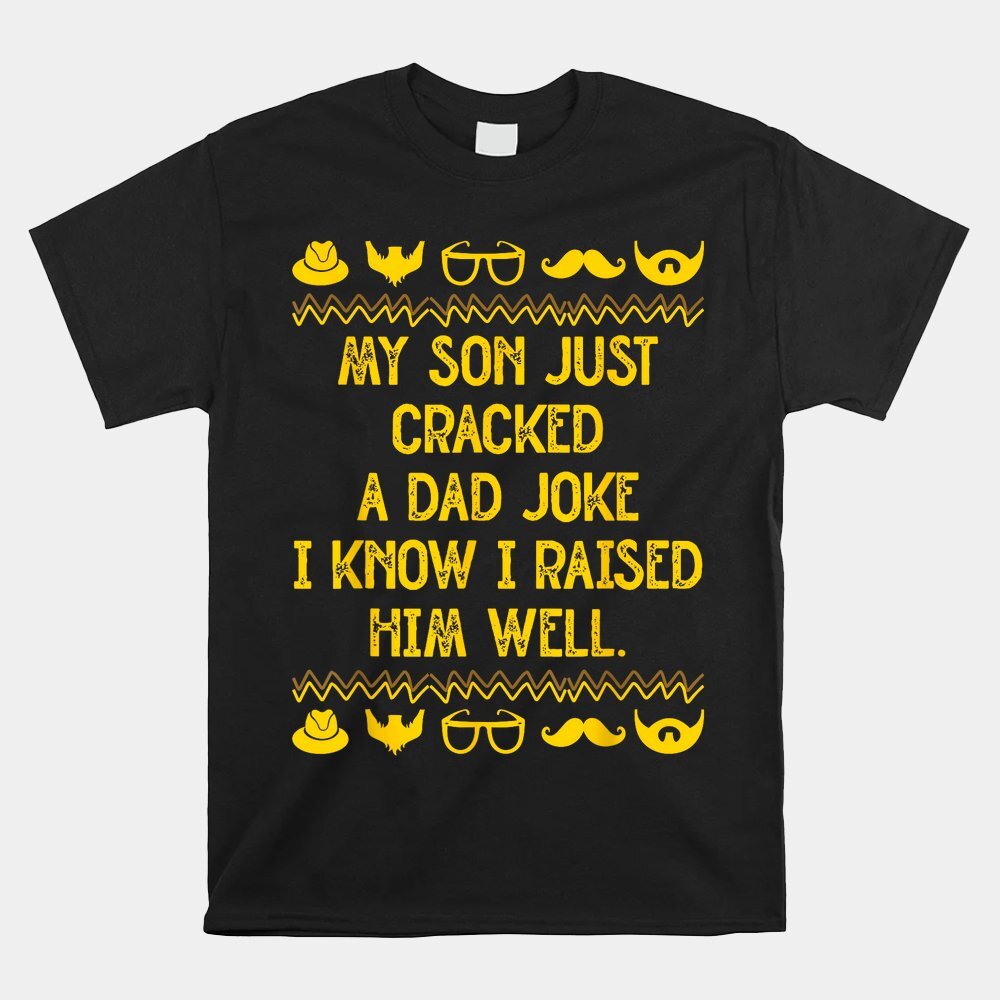 I Know I Raised My Son Well Dad Jokes Cool Punchline Chill T-Shirt ...