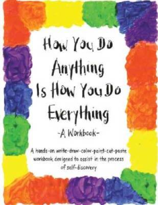 How You Do Anything Is How You Do Everything: A Workbook - Paperback ...