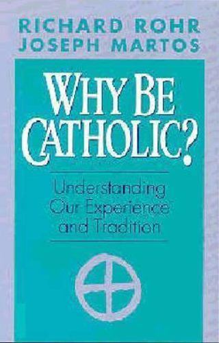 Why Be Catholic? by Rohr, Richard; Martos, Joseph 9780867161014| eBay