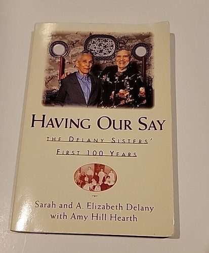 Having Our Say The Delany Sisters First 100 Years by Sarah Delany ...