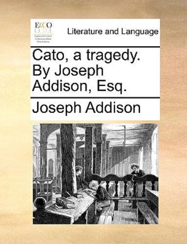 Cato, a Tragedy by Joseph Addison, Esq by Joseph Addison (2010, Trade ...