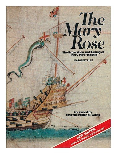 THE MARY ROSE: THE EXCAVATION AND RAISING OF HENRY VIII'S By Margaret ...
