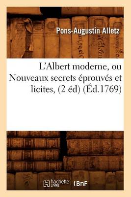 L'Albert Moderne, Ou Nouveaux Secrets Eprouves Et Licites, (2 Ed) (Ed ...