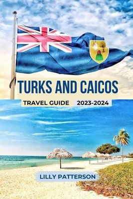 Turks and Caicos Travel Guide 2023-2024 by Lilly Patterson Paperback ...