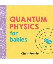 Quantum Physics for Babies by Chris Ferrie (2017, Children's Board ...