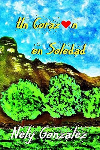 UN CORAZON EN SOLEDAD (SPANISH EDITION) By Nely Gonzalez & Gabriel H ...