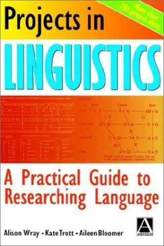 Projects in Linguistics : A Practical Guide to Researching Language by ...