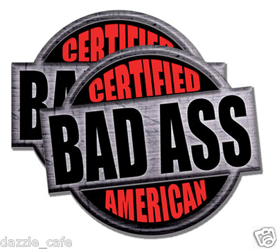 American Certified Bad Ass 2 PACK of stickers 4-inch tall each funny ...
