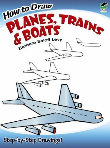 How to Draw Planes, Trains and Boats: Step-by-Step Drawings! (Dover How ...