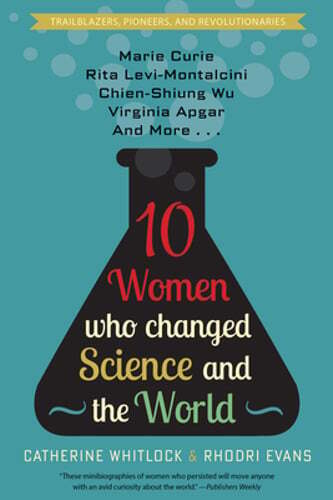 Ten Women Who Changed Science and the World: Marie Curie, Rita Levi ...