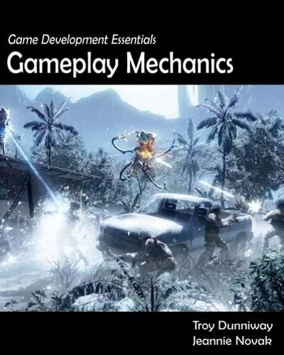 GAME DEVELOPMENT ESSENTIALS: GAMEPLAY MECHANICS By Troy Dunniway ...