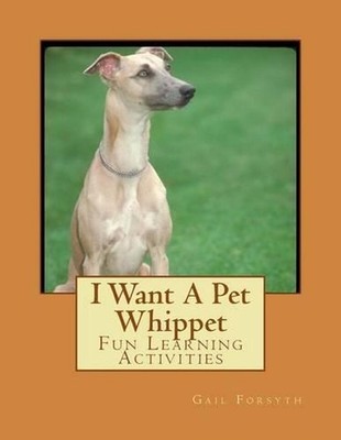 I Want A Pet Whippet: Fun Learning Activities by Gail Forsyth (English ...