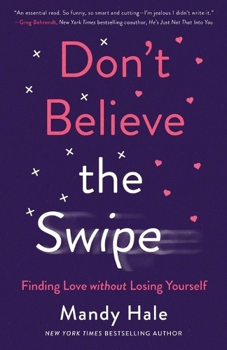 Mandy Hale Don`t Believe the Swipe – Finding Love without Losing You ...