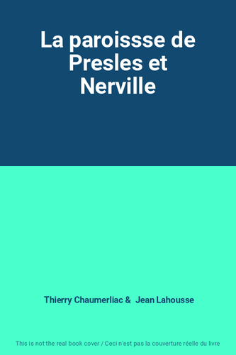 La paroissse de Presles et Nerville, Thierry Chaumerliac et Jean ...