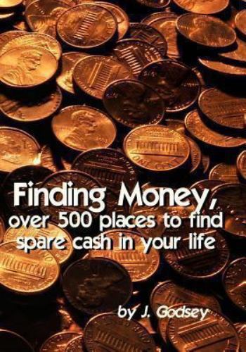 Finding Money : Over 500 Places to Find Spare Cash in Your Life by J ...