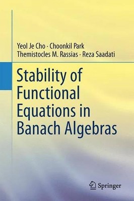 Stability of Functional Equations in Banach Algebras by Yeol Je Cho ...