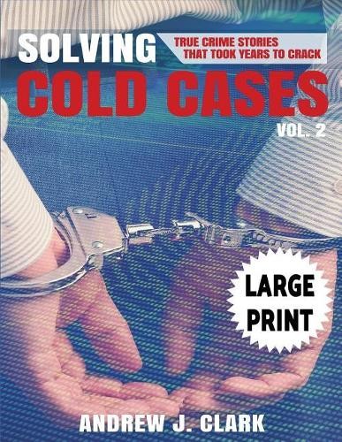 Andrew J Clark Solving Cold Cases - Volume 2 ***Large Print Edition* (Paperback) 9781542816434| eBay