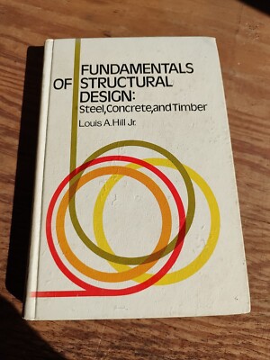 FUNDAMENTALS OF STRUCTURAL DESIGN: STEEL, CONCRETE, AND By Louis A Hill ...