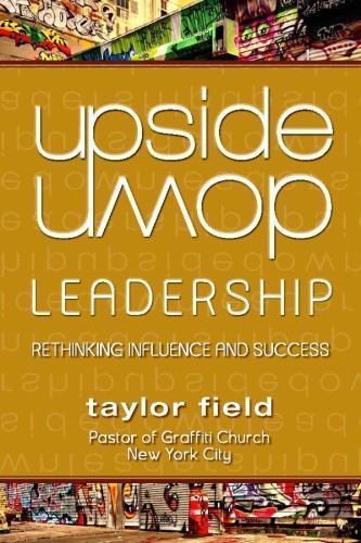 Upside-Down Leadership: Rethinking Influence and Success by Field ...