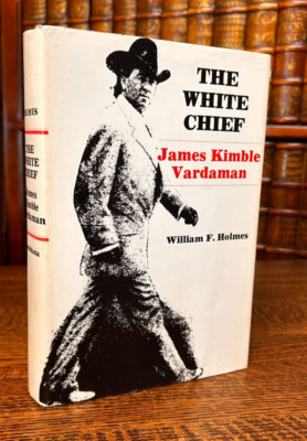 The White Chief, James Kimble Vardaman; William F. Holmes 1970 ...