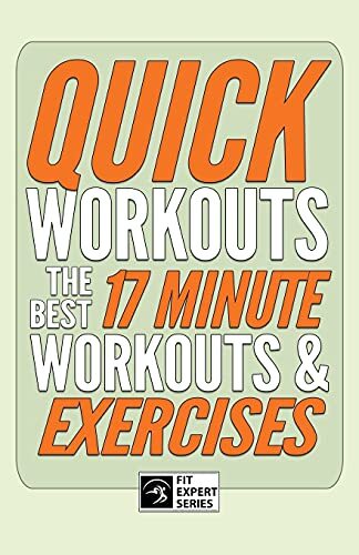 Quick Workouts: The Best 17 Minute Workouts & Exercises, Series ...