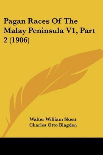 Pagan Races of the Malay Peninsula V1, Part by Walter William Skeat and ...