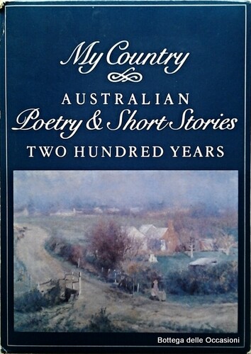 MY COUNTRY, AUSTRALIAN POETRY AND SHORT STORIES, TWO HUNDRED YEARS. 2 ...