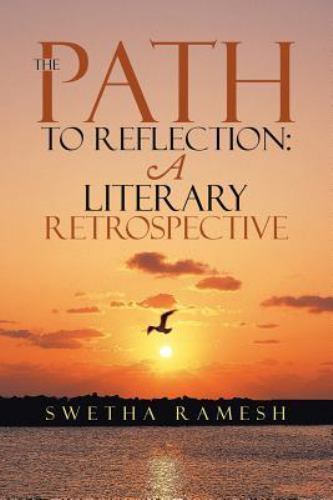 Path to Reflection : A Literary Retrospective by Swetha Ramesh (2016 ...