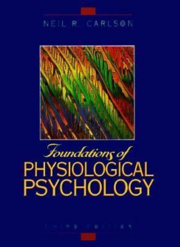Foundation of Physiological Psychology by Neil R. Carlson (1994 ...