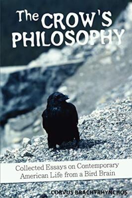 The Crow's Philosophy: Collected Essays on Contemporary American Life ...