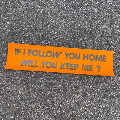 Fasson 1970s Neon Orange Bumper Sticker "If I Follow You Home Will You ...
