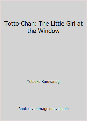 Totto-Chan: The Little Girl at the Window by Tetsuko Kuroyanagi | eBay