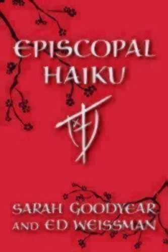 Episcopal Haiku by Goodyear, Sarah; Weissman, Ed 9781596270794 | eBay