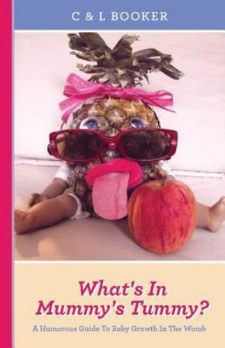 What's in Mummy's Tummy? : A Humorous Guide to Baby Growth in the Womb ...