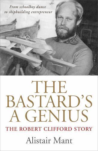 Bastard's a Genius : The Robert Clifford Story by Alistair Mant (2010 ...