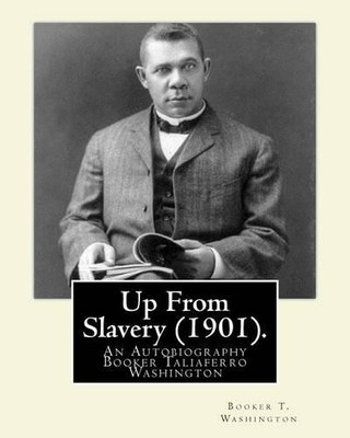 Booker T Washington Up From Slavery (1901). By (Tascabile) | eBay