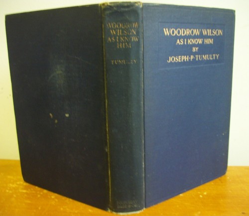 WOODROW WILSON AS I KNOW HIM by Joseph P Tumulty, 1921 1st Ed | eBay