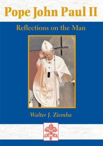 Pope John Paul II: Reflections on the Man by Ziemba, Walter J ...