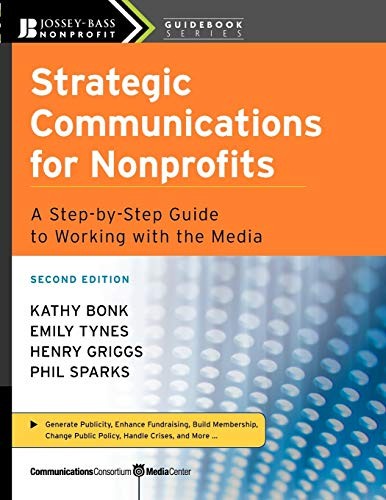 STRATEGIC COMMUNICATIONS FOR NONPROFITS: A STEP-BY-STEP By Kathy Bonk ...