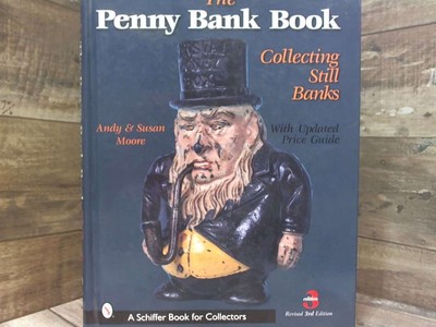 The Penny Bank Book: Collecting Still Banks (Revised Third Edition with ...