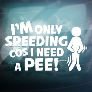 SPEEDING COS I NEED A PEE Funny Car,Window,Bumper JDM DUB Vinyl Decal ...