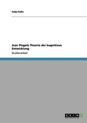 Jean Piagets Theorie der Kognitiven Entwicklung by Katja Kuhn (2012 ...