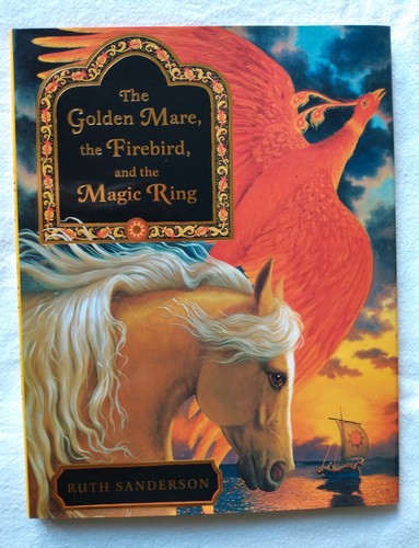 The Golden Mare, the Firebird,and the Magic Ring By Ruth Sanderson ...