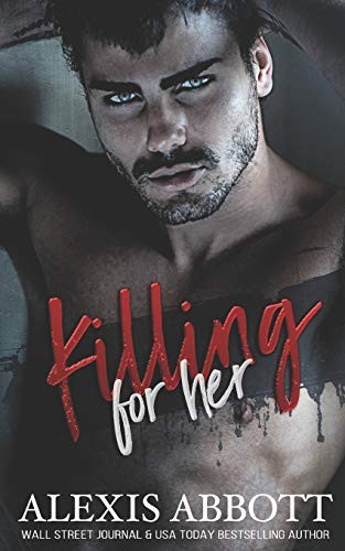 KILLING FOR HER: A MAFIA HITMAN ROMANCE By Alexis Abbott **BRAND NEW ...